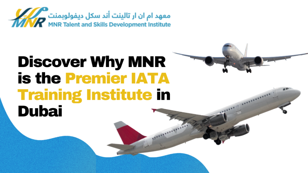Discover Why MNR is the best IATA Training Institute Dubai