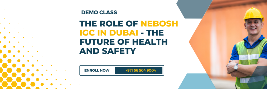 The Role of NEBOSH IGC in Dubai: The Future of Health and Safety - #1 Training Institute in ...