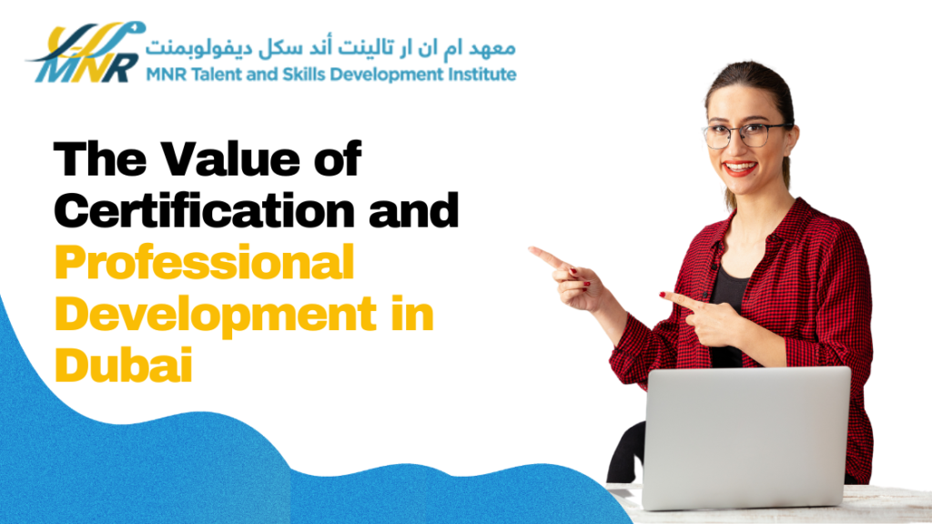 The Value of Certification and Professional Development in Dubai - #1 ...