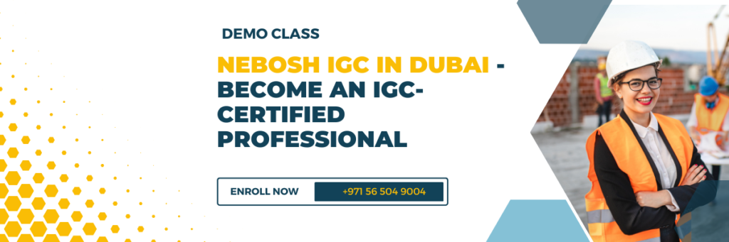 NEBOSH IGC in Dubai – Become an IGC-Certified Professional